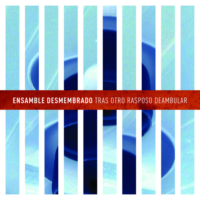 Tras Otro Rasposo Deambular | Ensamble Desmembrado | Off - record label