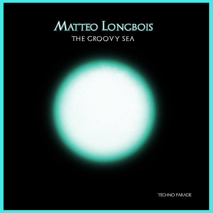 The Groovy Sea | Matteo Longbois | Techno Parade