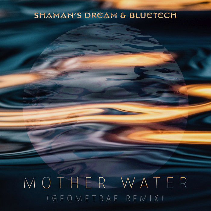 Shaman's Dream x Bluetech - Mother Water (Geometrae Remix) | Geometrae