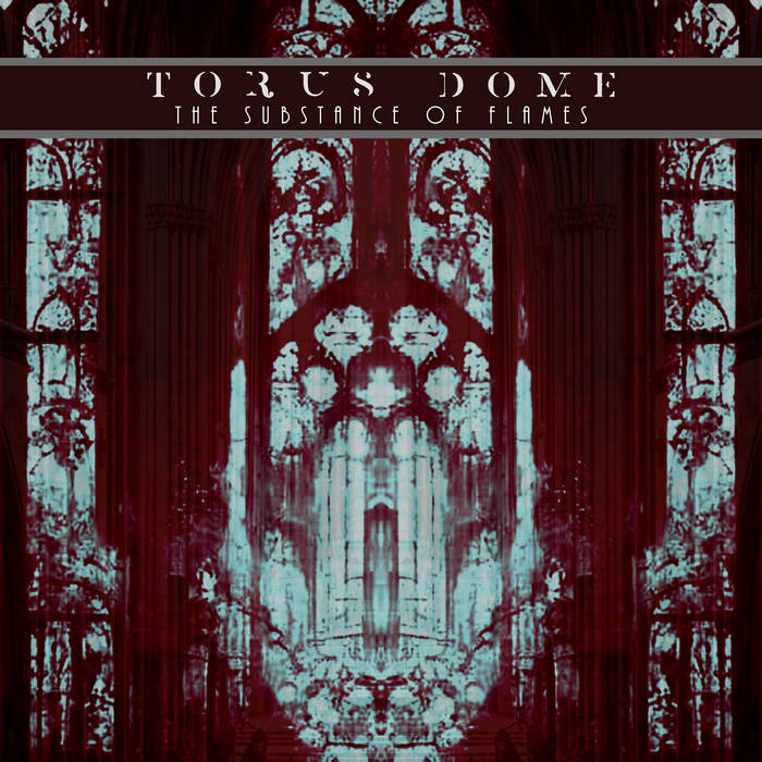 The Substance of Flames | Torus Dome | thorusdome