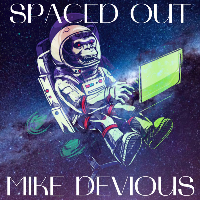 SPACED OUT | Mike Devious