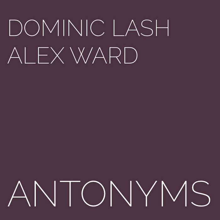 Antonyms | Dominic Lash/Alex Ward | Alex Ward