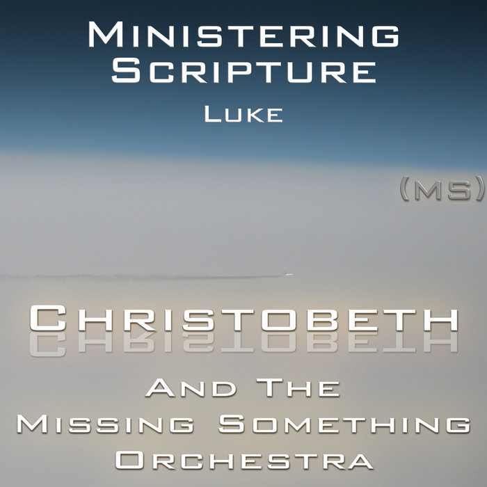 Ministering Scripture Luke | Christobeth And The Missing Something Orchestra