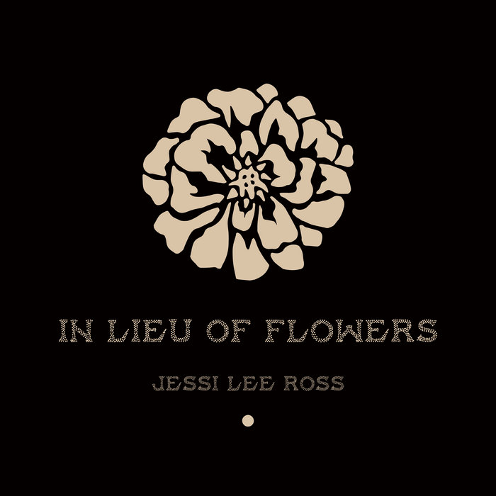 In Lieu Of Flowers | Jessi Lee Ross