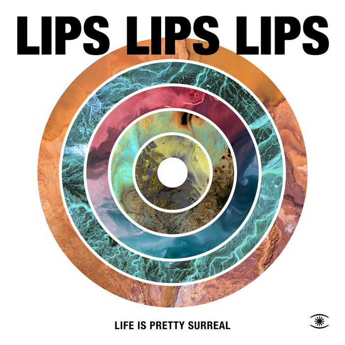 Life is Pretty Surreal | LIPS LIPS LIPS