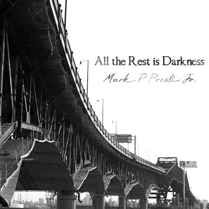 All the Rest is Darkness | Mark P Presti Jr.