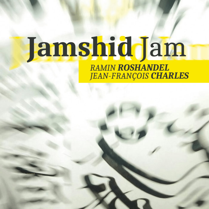 Jamshid Jam | Ramin Roshandel & Jean-Francois Charles | New Flore Music