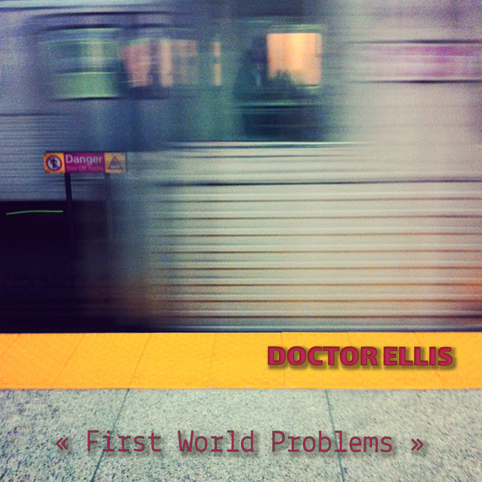 « FIRST WORLD PROBLEMS » | DOCTOR ELLIS