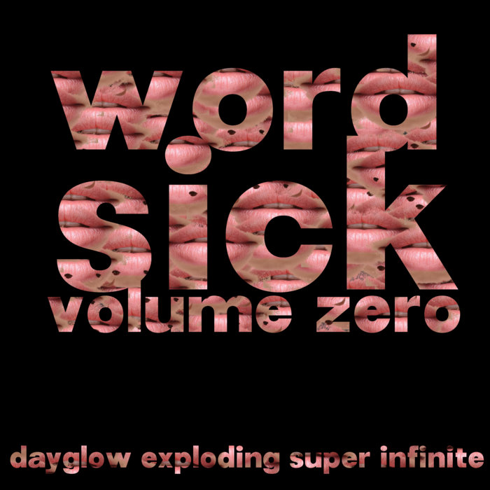 word sick: volume zero | dayglow exploding super infinite ...