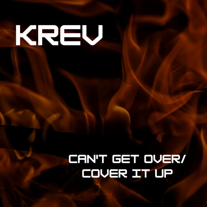 Can't Get Over/Cover It Up | Krev