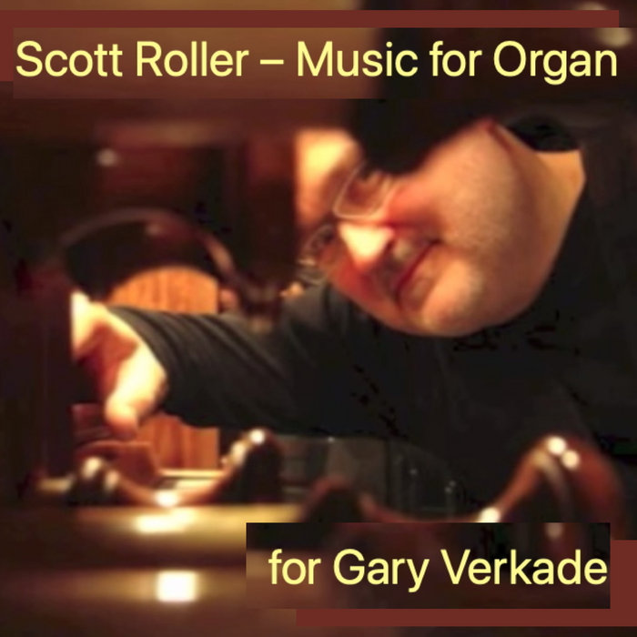 Scott Roller – Music for Organ | Scott Roller / Gary Verkade | Rollermusic