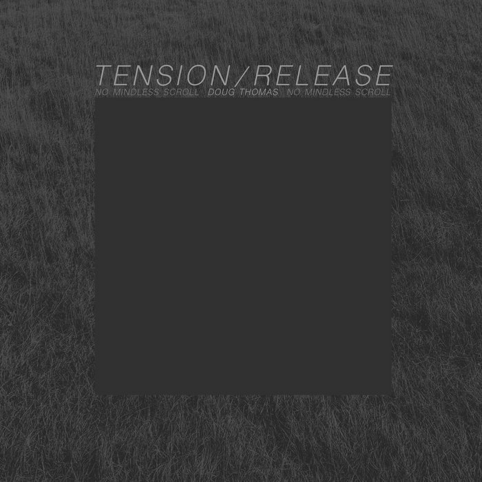 TENSION/RELEASE (2020) [014] | Doug Thomas & No Mindless Scroll | NOOX