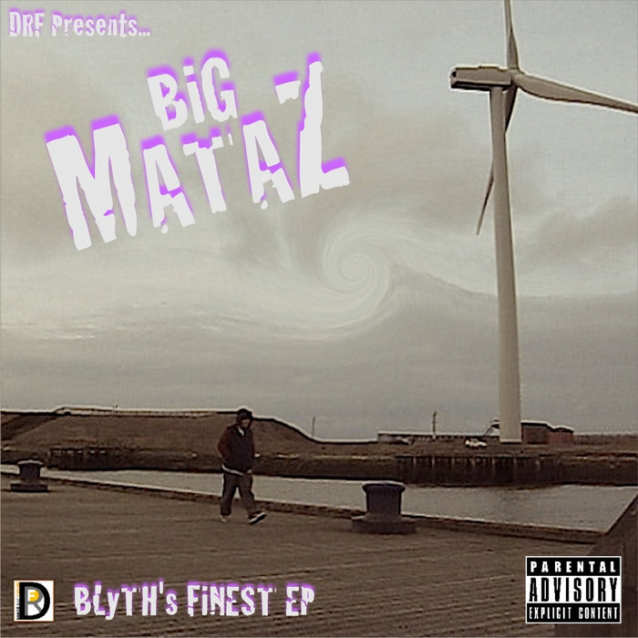 Blyth's Finest E.P. (2013) | Big Mataz | deanlangan@yahoo.co.uk