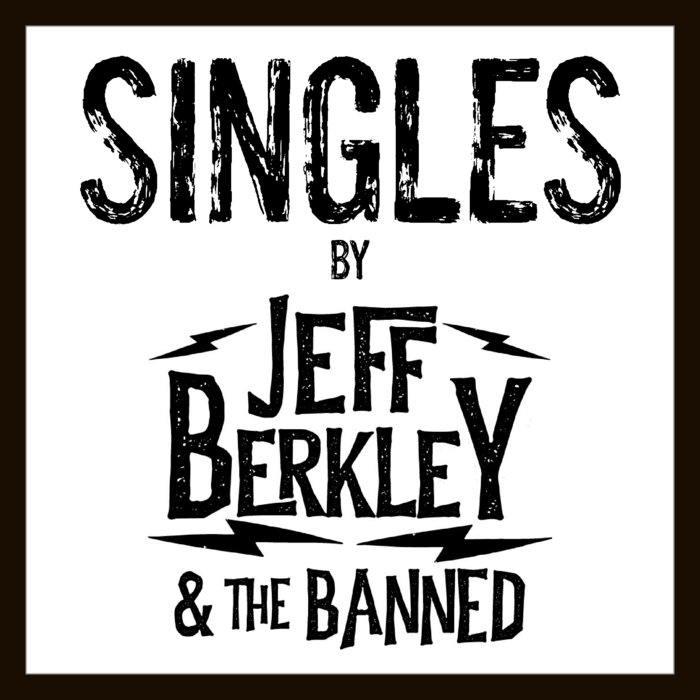 SINGLES | Jeff Berkley & The Banned | Jeff Berkley