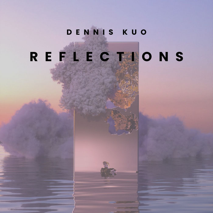 Reflections | Dennis Kuo