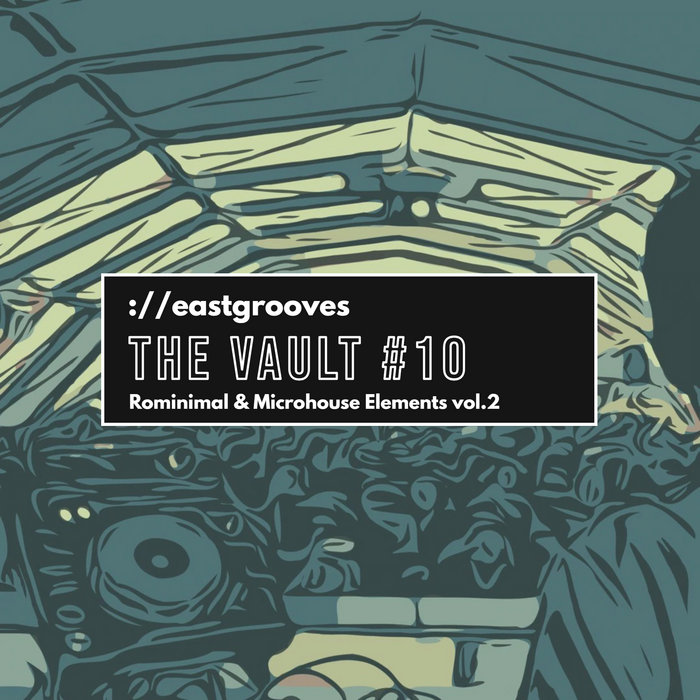 The Vault #10 - Rominimal and Microhouse Elements vol.2 | eastgrooves
