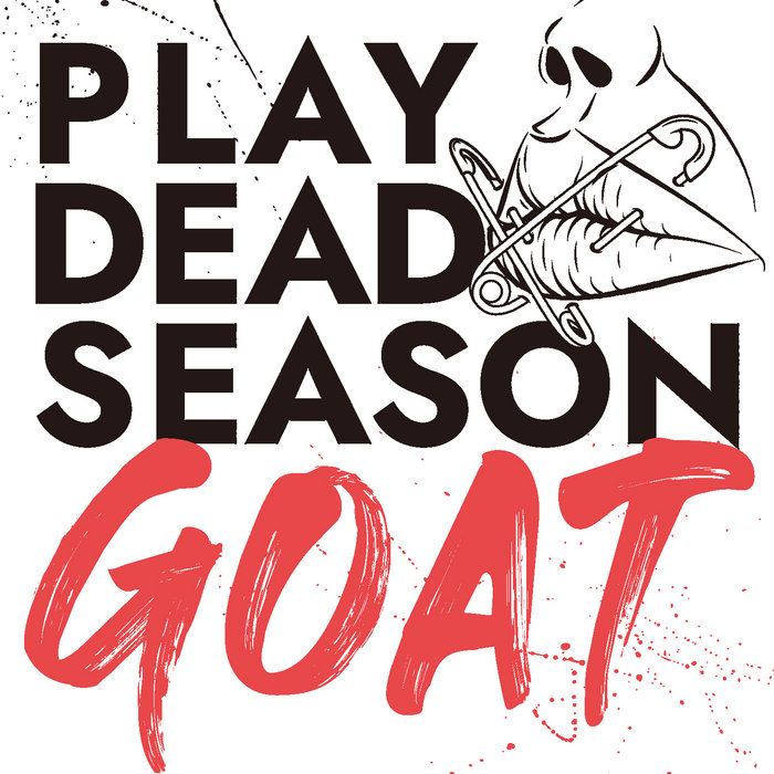 GOAT | PLAY DEAD SEASON, | PLAY DEAD SEASON