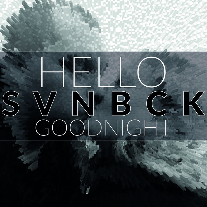Hello / Goodnight | SVNBCK