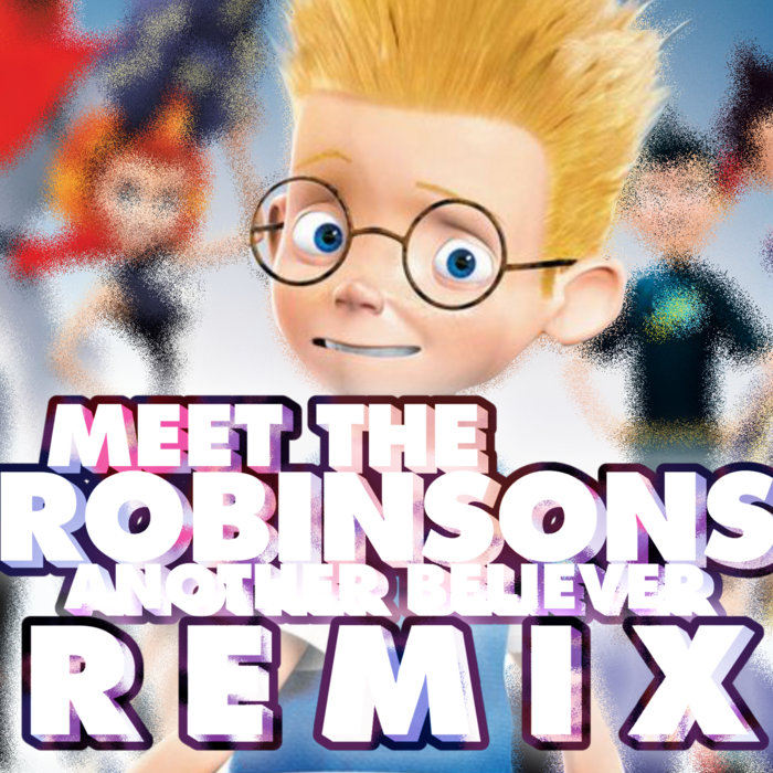 Another Believer Remix Meet The Robinsons Stabby another-believer-remix-meet-the-robinsons-stabby