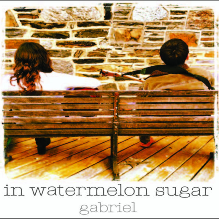 gabriel ep | In Watermelon Sugar