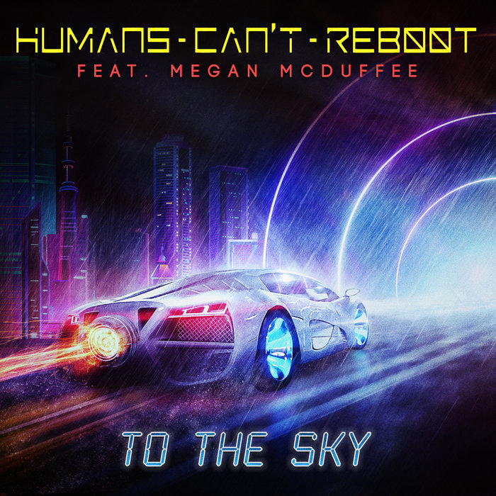 To The Sky | Humans Can't Reboot (feat. Megan McDuffee) | Humans Can't ...