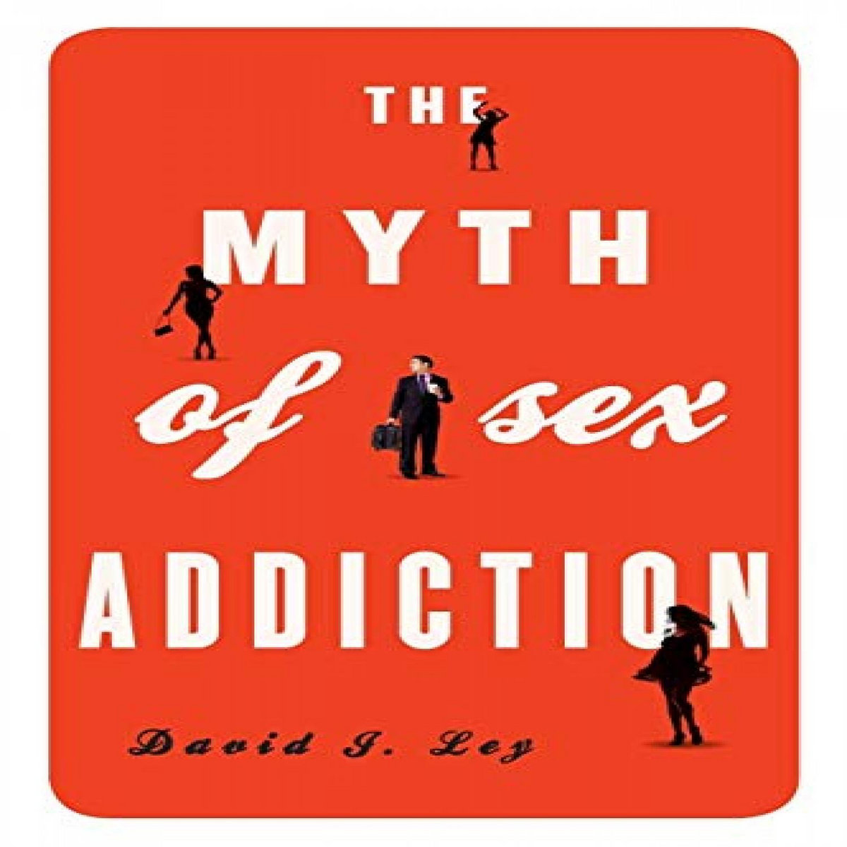 VIEW [EBOOK EPUB KINDLE PDF] The Myth of Sex Addiction by David J. Ley ...
