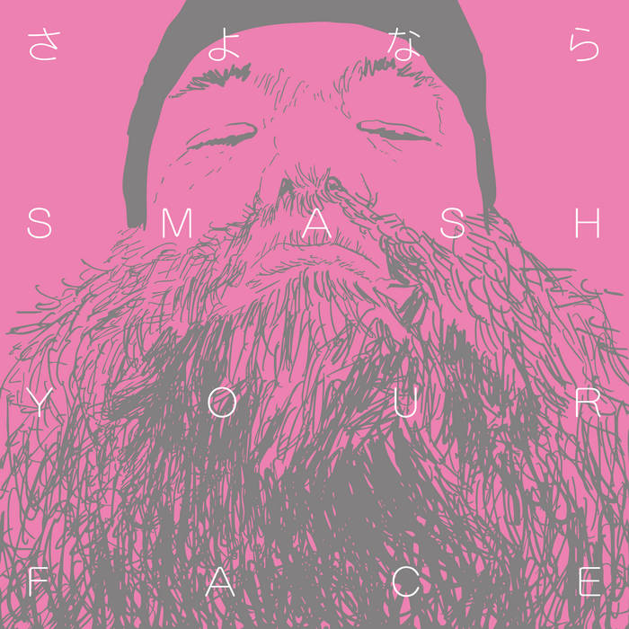 SAYONARA SMASH YOUR FACE | SMASH YOUR FACE