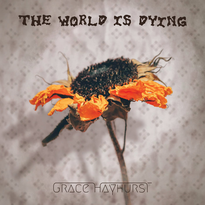 The World is Dying | Grace Hayhurst