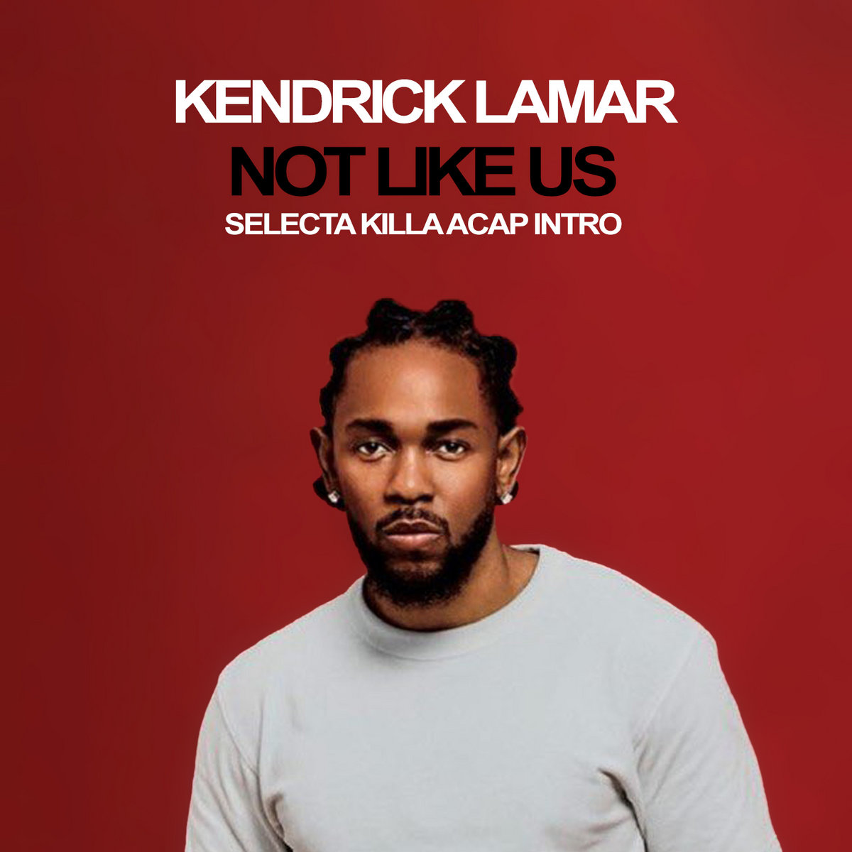 Kendrick Lamar - Not Like Us - Selecta Killa Acap Intro | Selecta Killa