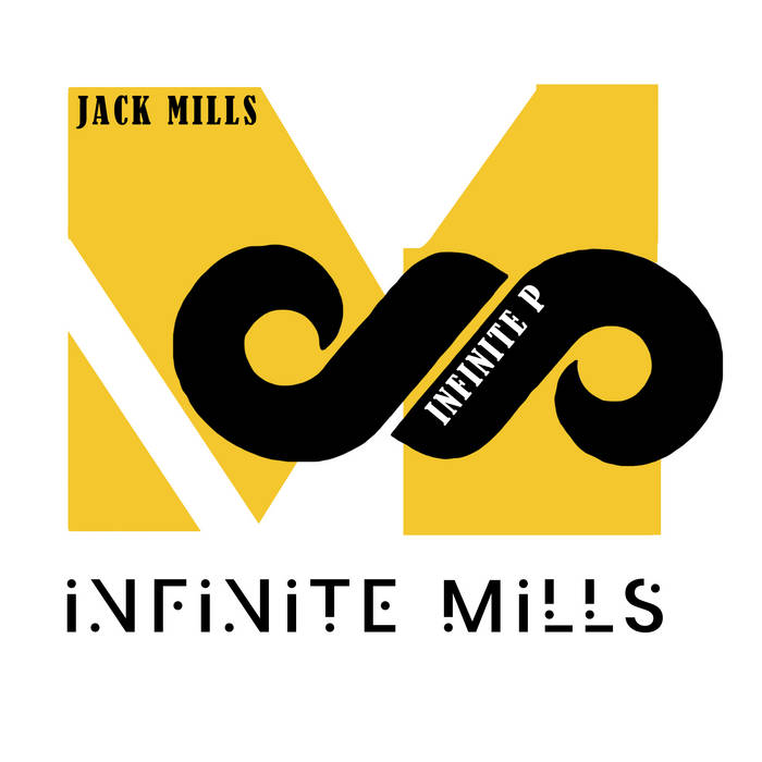 Infinite Mills | Jack Mills & Infinite P | Jack Mills