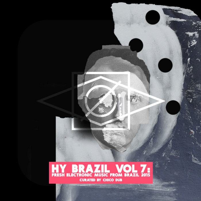 Hy Brazil Vol 7: Fresh Electronic Music From Brazil 2015 | Chico Dub
