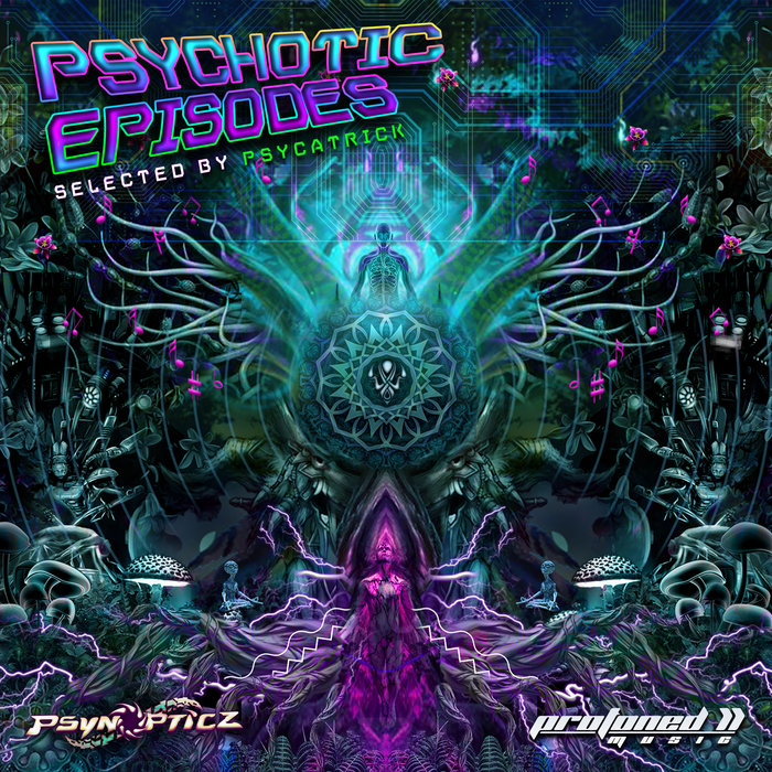Psychotic Episodes (with PsynOpticz Records) | V/A Compiled by Psycatrick | Protoned Music