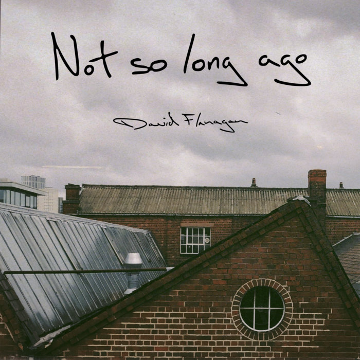 Not So Long Ago | David Flanagan