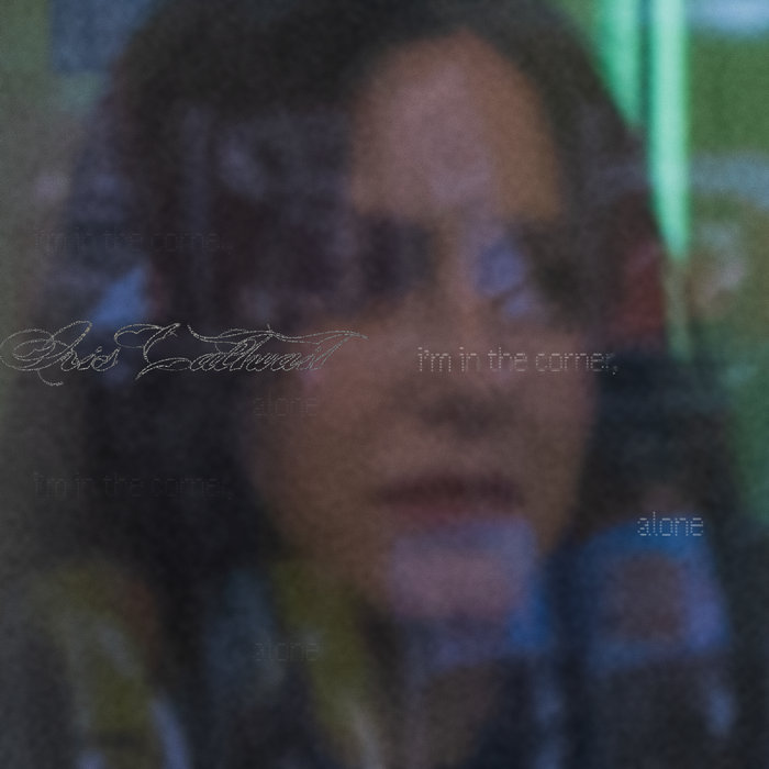 i'm in the corner, alone | Iris Caltwait