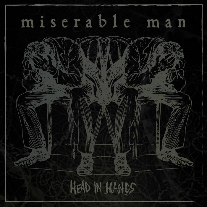 Head in Hands | Miserable Man