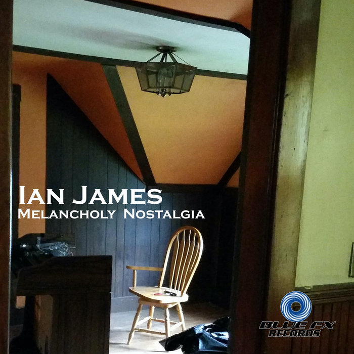 Ian James - Melancholy Nostalgia | Blue Fx Recording Artists