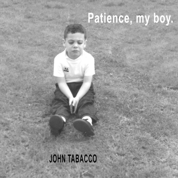 Patience, my boy | John Tabacco