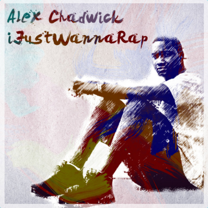 ijustwannarap (mixtape) | Alex Chadwick of 3rd Brillyance