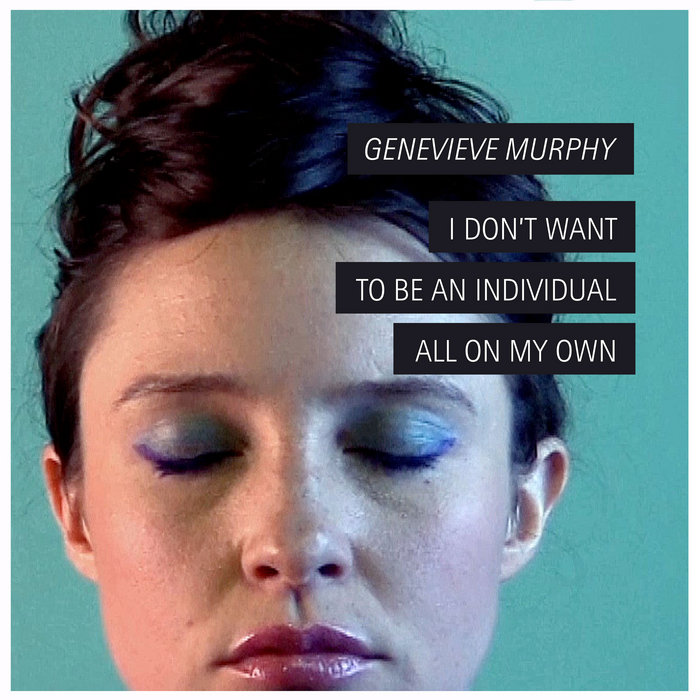I Don’t Want To Be An Individual All On My Own | Genevieve Murphy ...