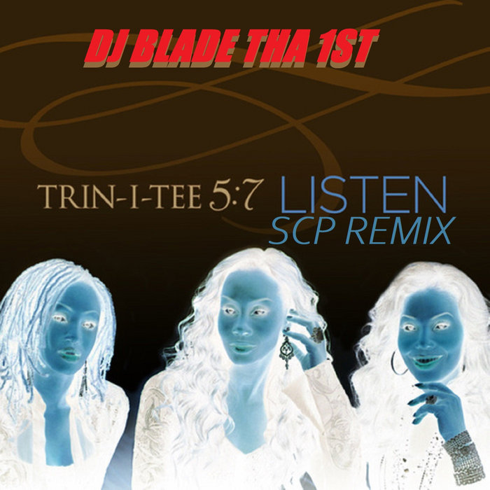 Trin-I-Tee 5:7 Listen (SCP Remix) | DJ Blade Tha 1st