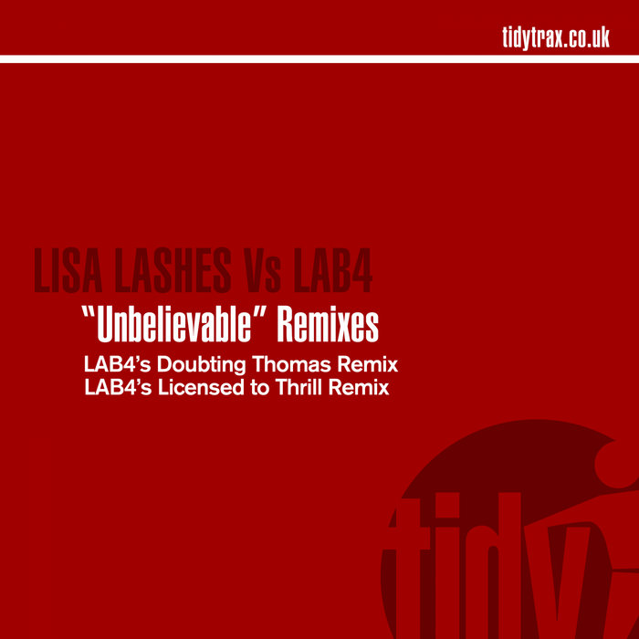 Unbelievable (Remixes) | Lisa Lashes, Lab 4 | Tidy Trax