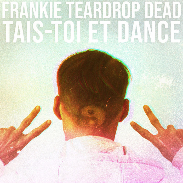 Tais-Toi et Dance | Frankie Teardrop Dead Tais-Toi et Dance | Frankie Teardrop Dead