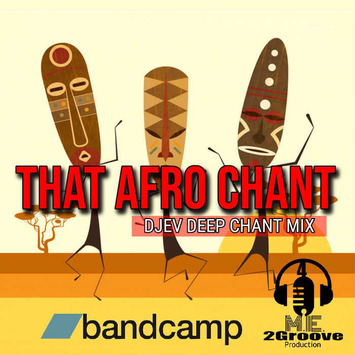 THAT AFRO CHANT - DJEV DEEP CHANT MIX | 4ME2GROOVE PRODUCTION D.J.E.V.