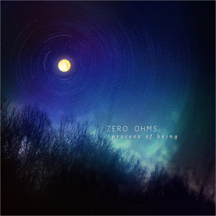 Process Of Being | Zero Ohms