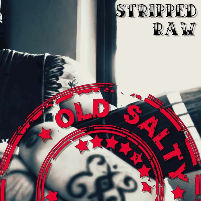 Stripped Raw | Old Salty