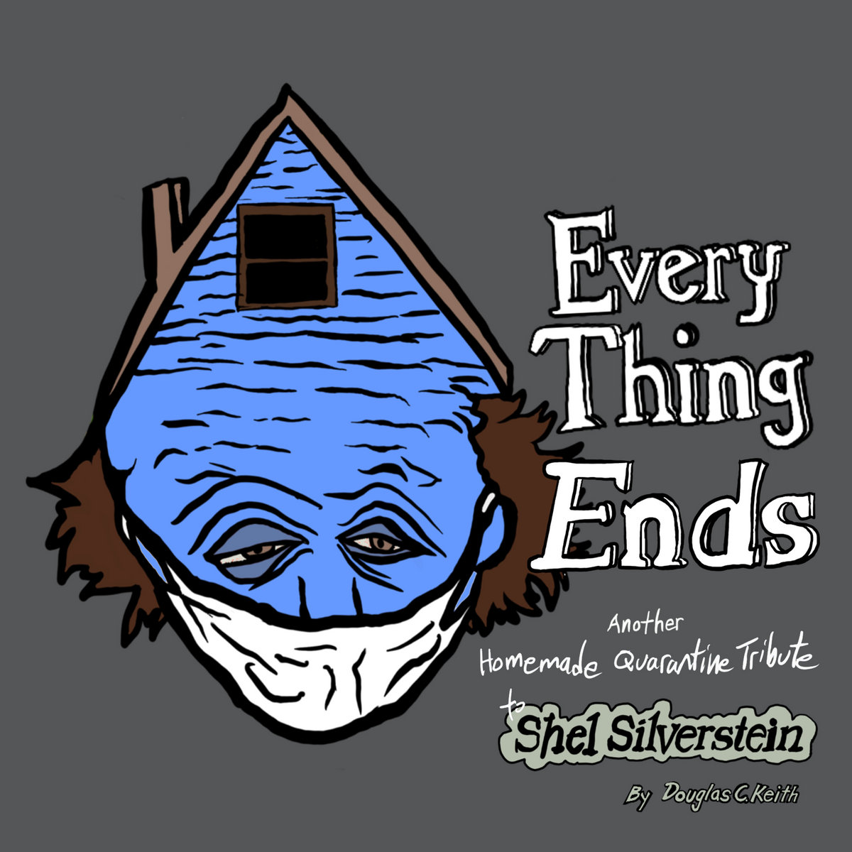 EVERYTHING ENDS. - Another Homemade Quarantine Tribute to Shel ...