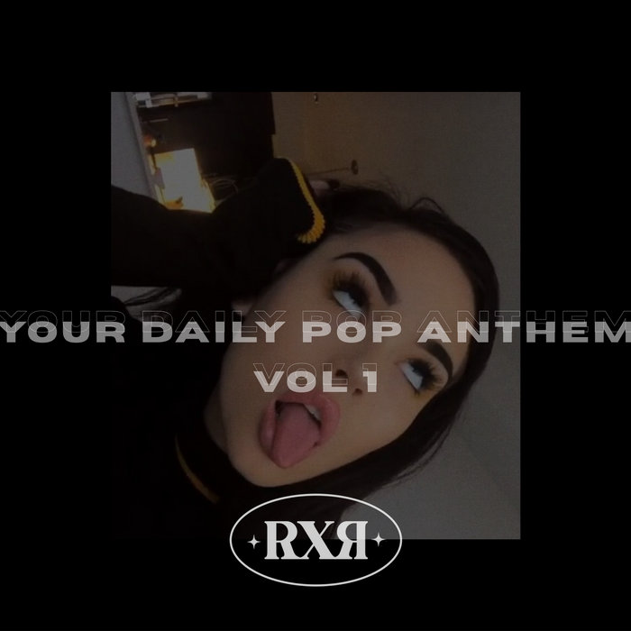 YOUR DAILY POP ANTHEM VOL.1 | RXR.ARCHIVE