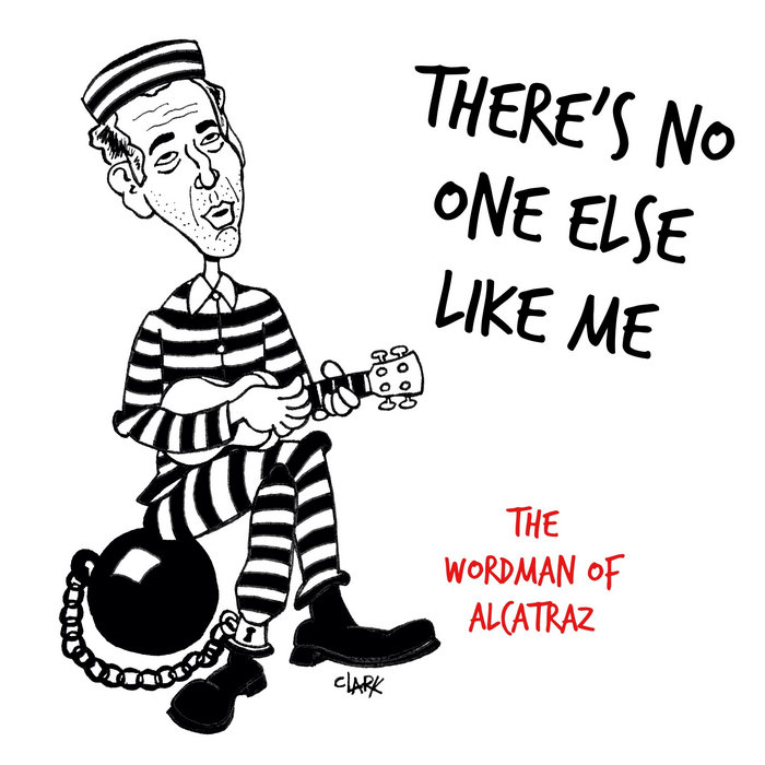 There's No One Else Like Me | The Wordman Of Alcatraz