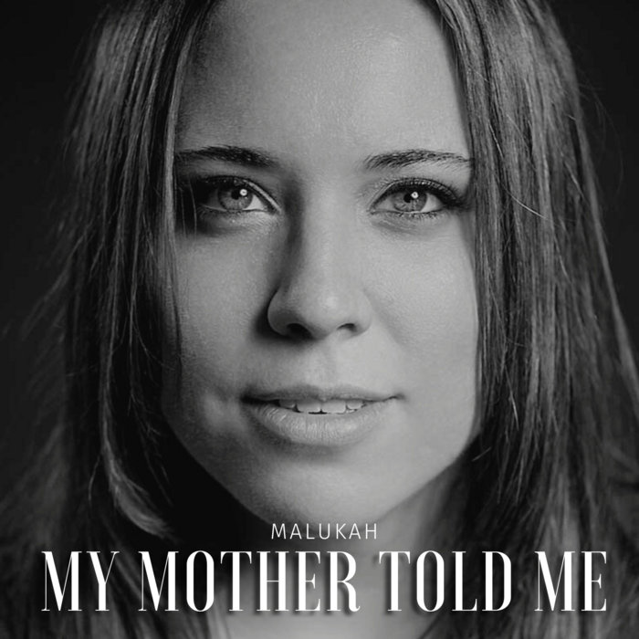 My Mother Told Me | Malukah