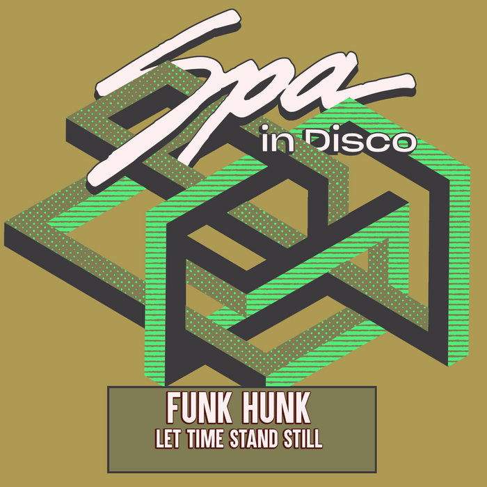 [SPA413] FUNK HUNK - Let Time Stand Still | FUNK HUNK | Spa In Disco